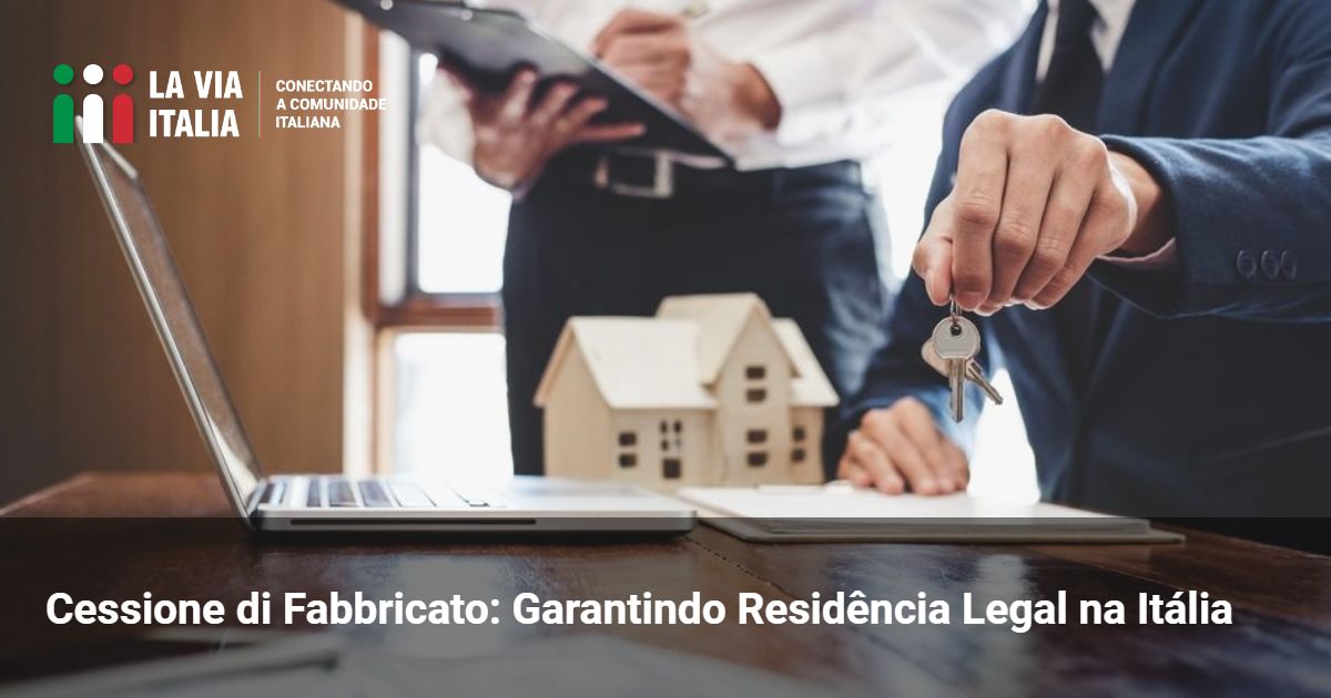 Cessione di Fabbricato: Garantindo Residência Legal na Itália | La Via ...
